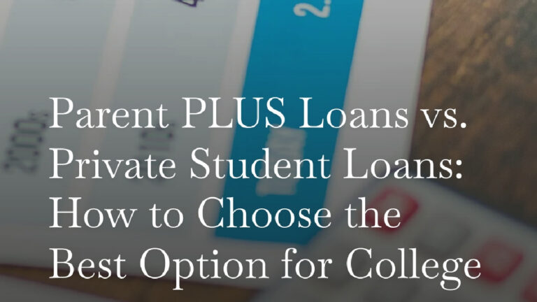 Parent PLUS Loans vs. Private Student Loans: How to Choose the Best ...